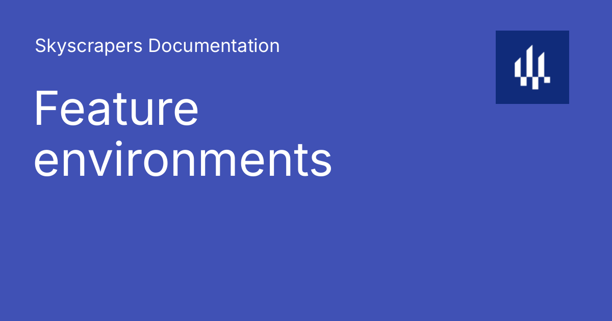 Feature environments - Skyscrapers Documentation